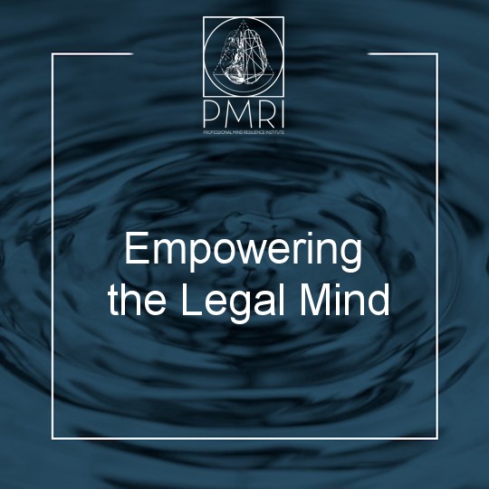 EMPOWERING THE LEGAL MIND - Professional Mind Resilience Institute